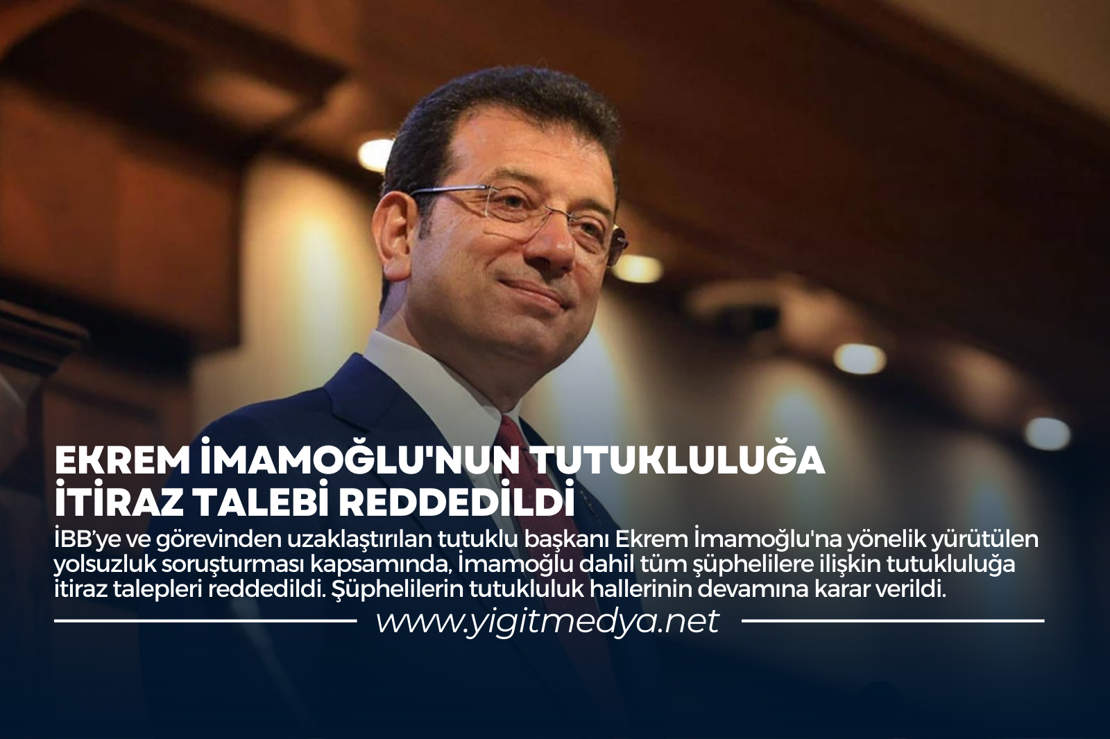 EKREM İMAMOĞLU'NUN TUTUKLULUĞA İTİRAZ TALEBİ REDDEDİLDİ - Yiğit Medya ...